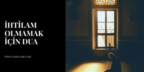 İhtilam Olmamak İçin Dua - Şartları Neler