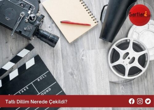 Tatlı Dillim Nerede Çekildi - Şartları Neler